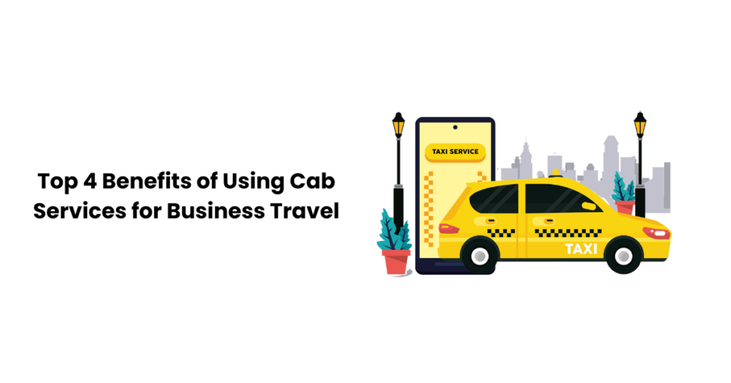 Top 4 Benefits of Using Cab Services for Business Travel | Sai Travels